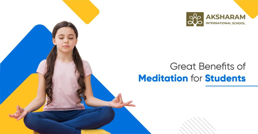 Great Benefits Of Meditation For Students - Aksharam International School